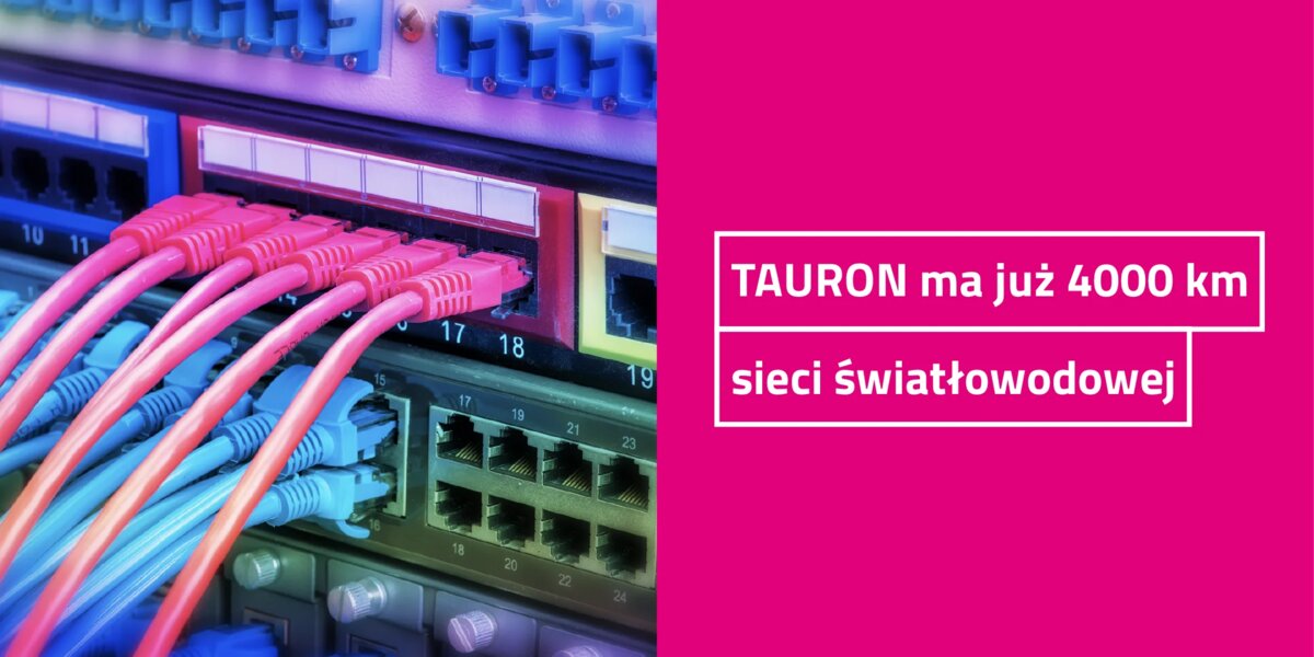 TAURON wybudował ponad cztery tysiące km sieci światłowodowej | Biuro ...
