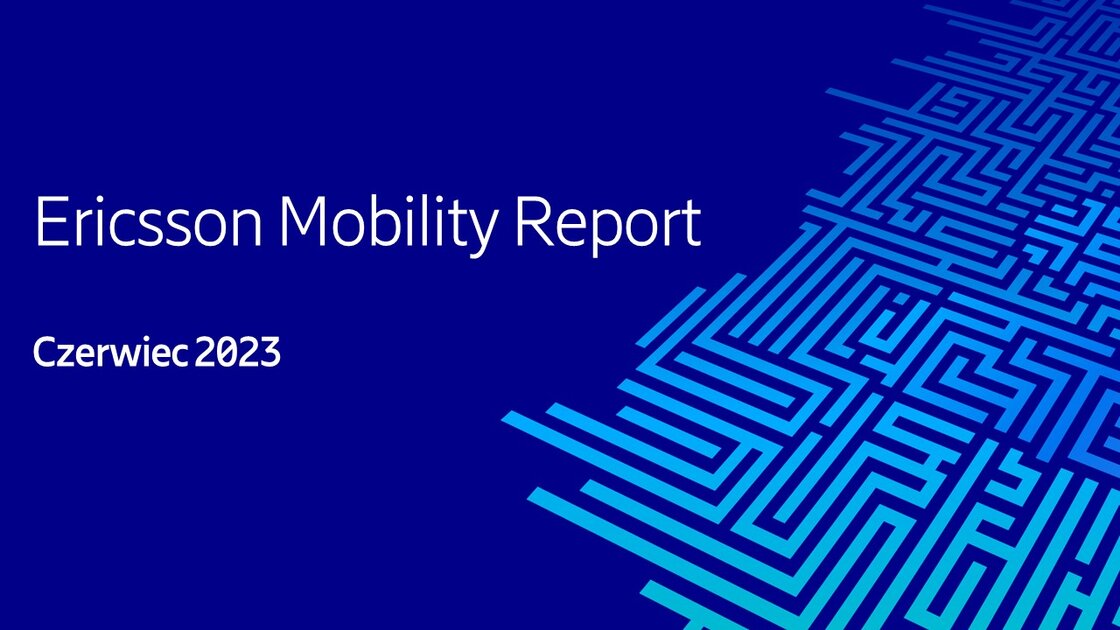Ericsson Mobility Report – wdrożenie 5G na świecie niezagrożone ... Ericsson Mobility Report – wdrożenie 5G na świecie niezagrożone ...