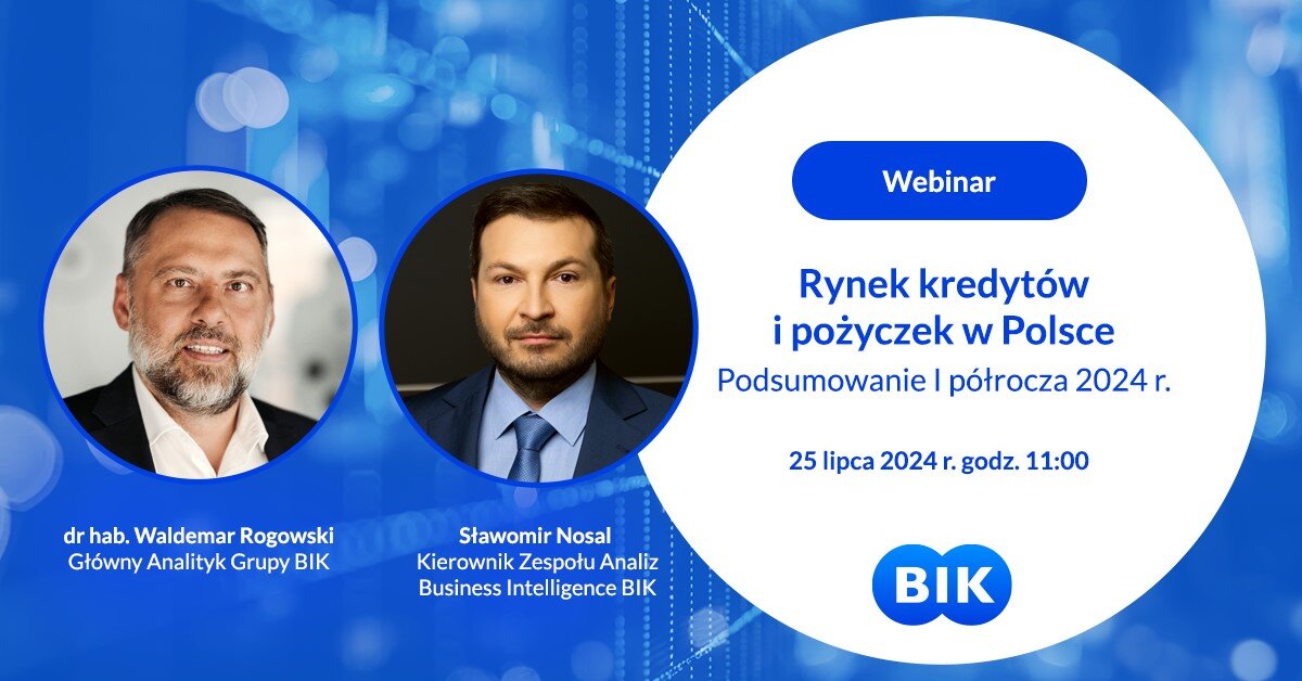Webinar BIK, pt. „Podsumowanie I półrocza 2024 r. na rynku kredytów i ...